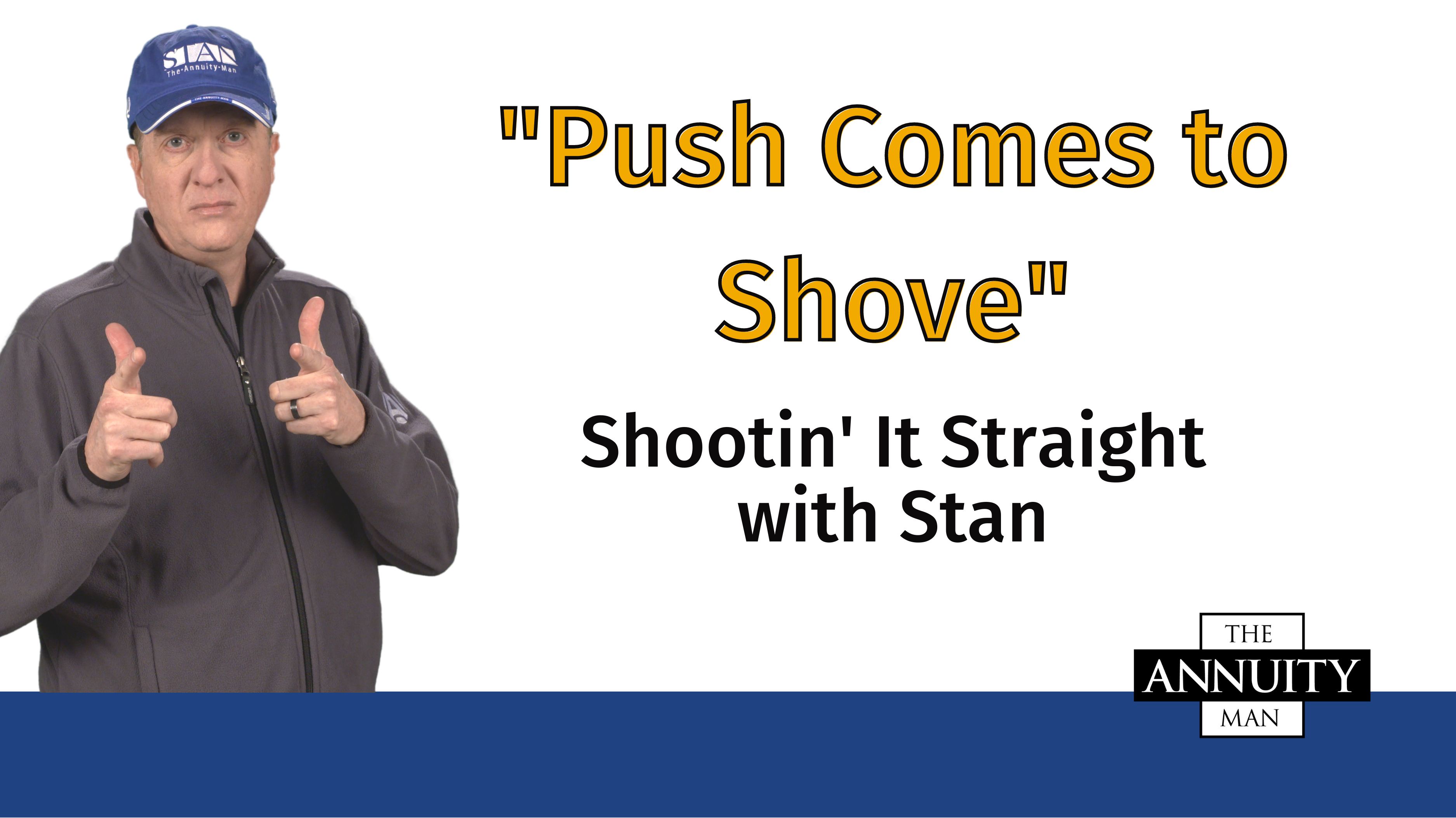 Push Comes to Shove: Shootin' It Straight With Stan | The Annuity Man